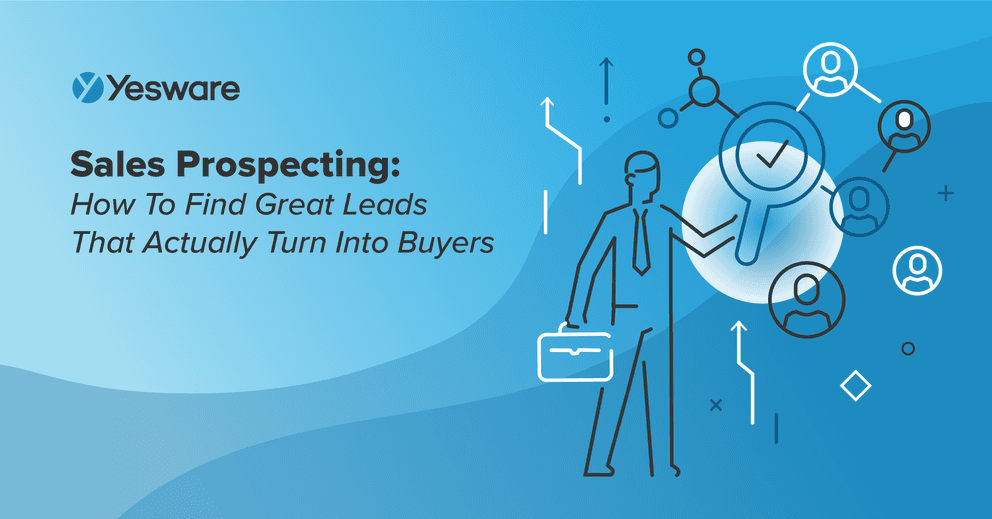 Sales Prospecting: How To Find Great Leads That Turn Into Buyers