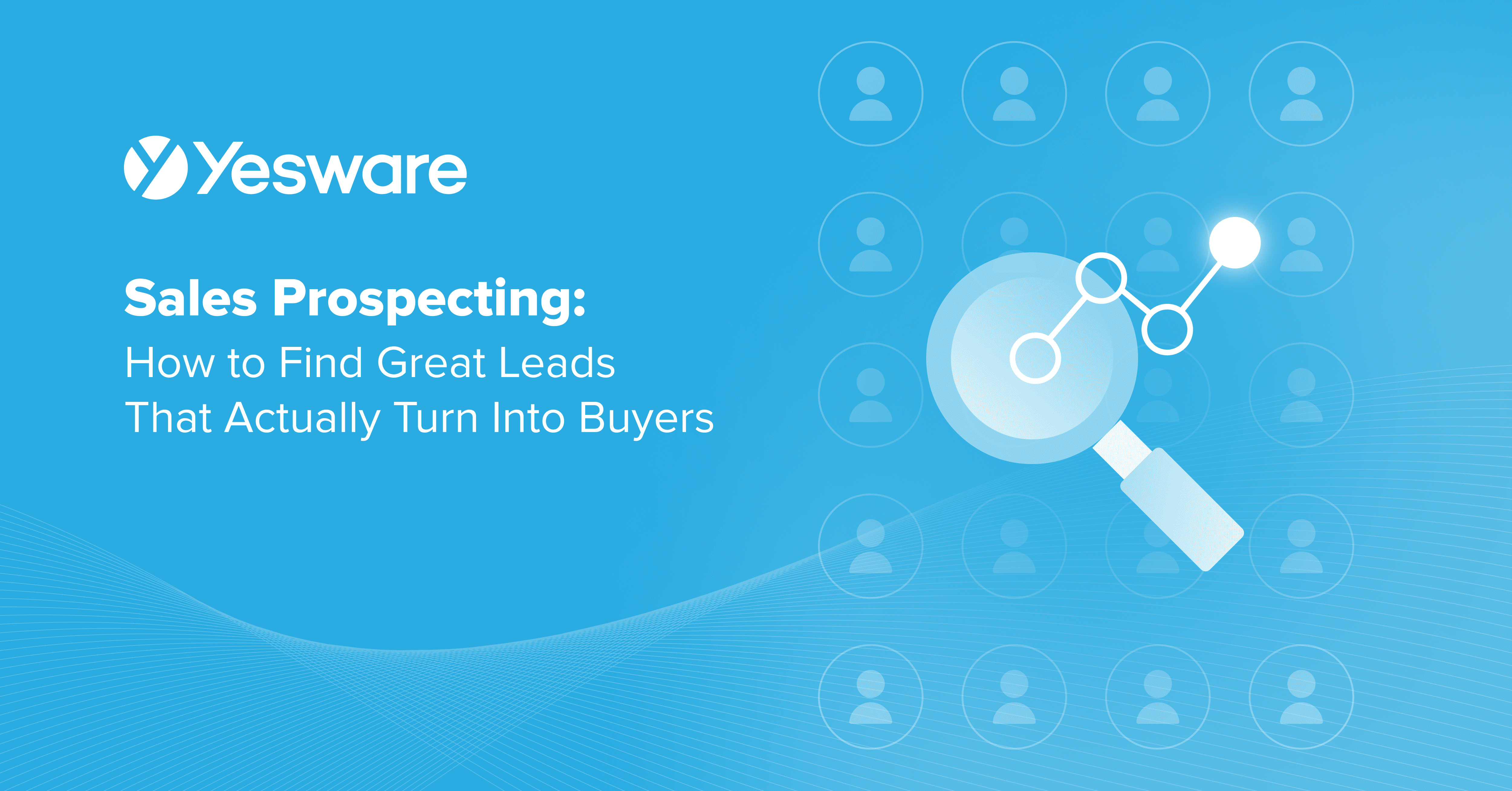 Sales Prospecting: How To Find Great Leads That Turn Into Buyers